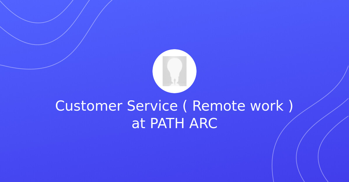Customer Service ( Remote work ) at PATH ARC - workLATAM