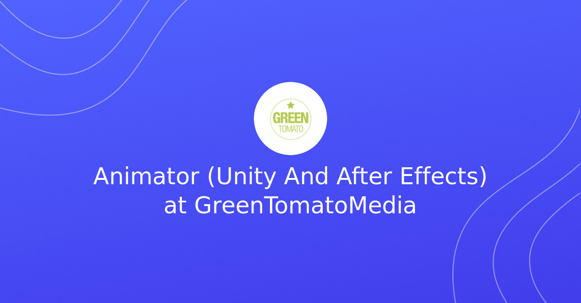 Animator (Unity And After Effects) at GreenTomatoMedia - workLATAM