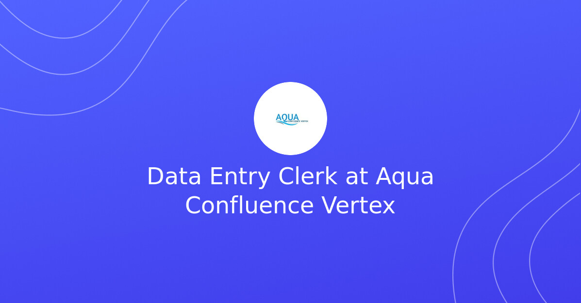 Data Entry Clerk at Aqua Confluence Vertex - workLATAM